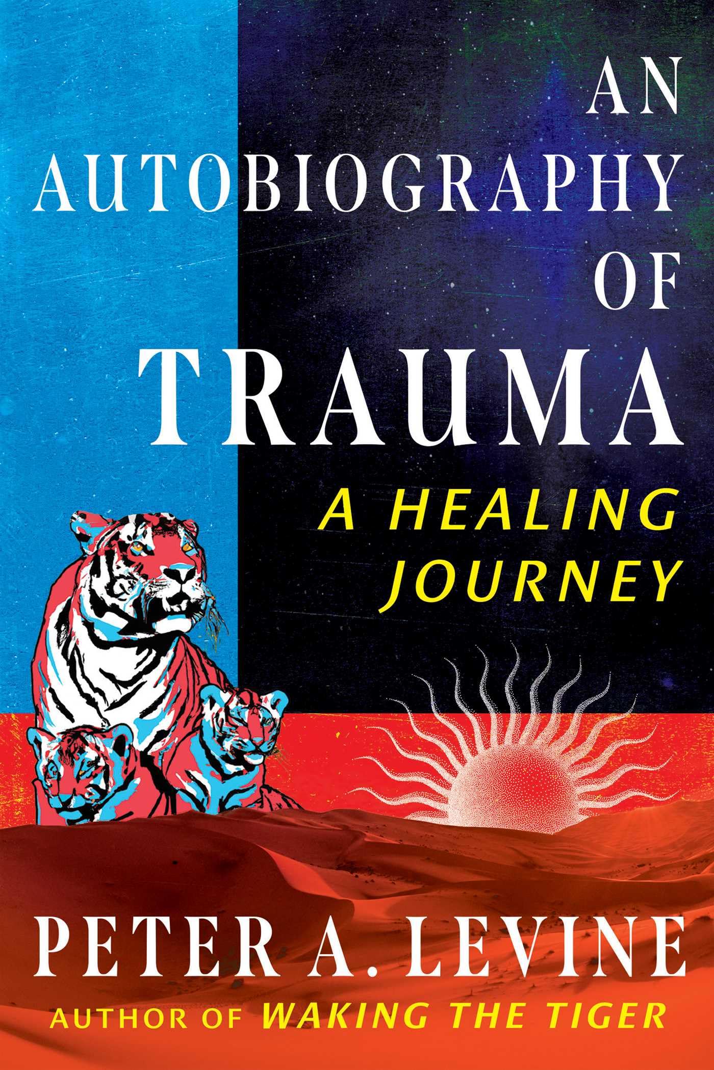 An Autobiography of Trauma: A Healing Journey by Peter A. Levine ...