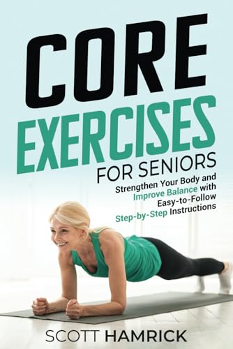 Core Exercises for Seniors: Strengthen Your Body and Improve Balance ...