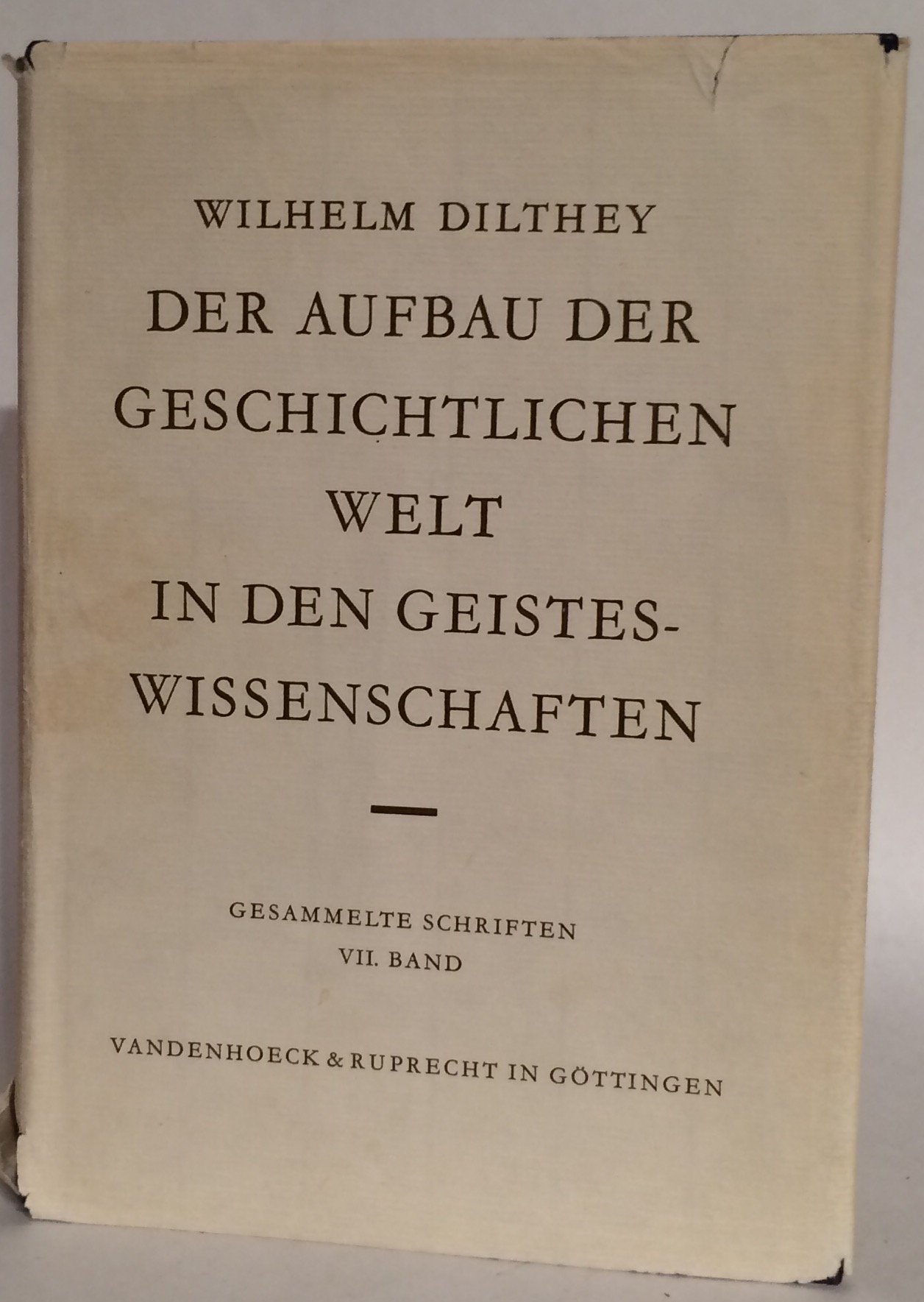 Der Aufbau der geschichtlichen Welt in den Geisteswissenschaften ...