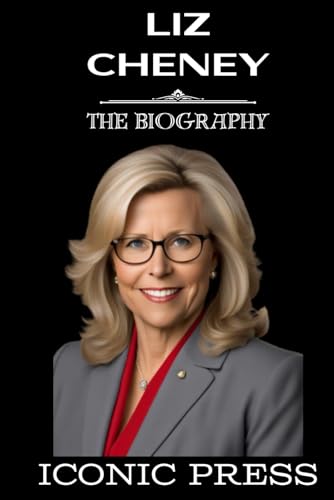 LIZ CHENEY: The Iconic Biography of an American Woman Politician and ...