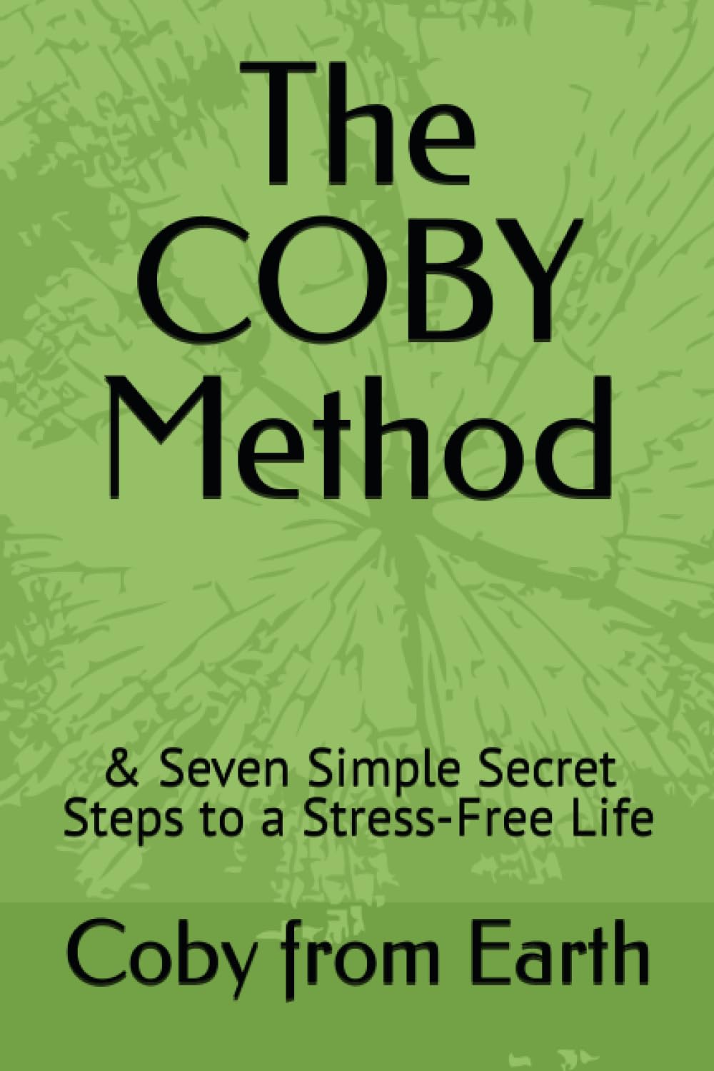 The COBY Method: & Seven Simple Secret Steps to a Stress-Free Life by ...