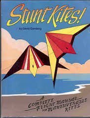 Stunt Kites!: A Complete Flight Manual of Maneuverable Kites 5 Revised ...