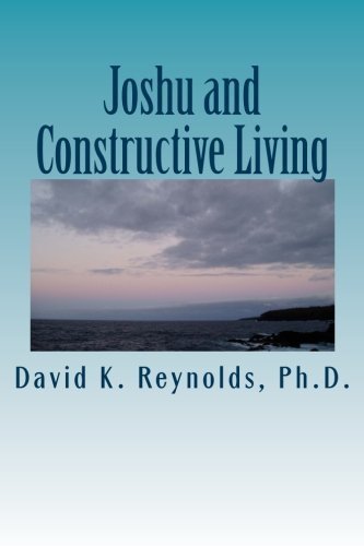 Joshu and Constructive Living by David K. Reynolds Ph.D. by David K ...