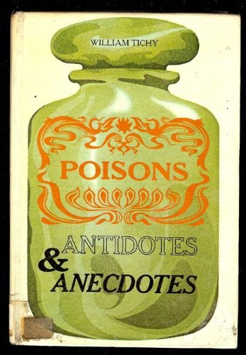 Poisons, Antidotes and Anecdotes by William Tichy | Goodreads