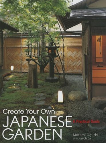Create Your Own Japanese Garden: A Practical Guide by Motomi Oguchi ...