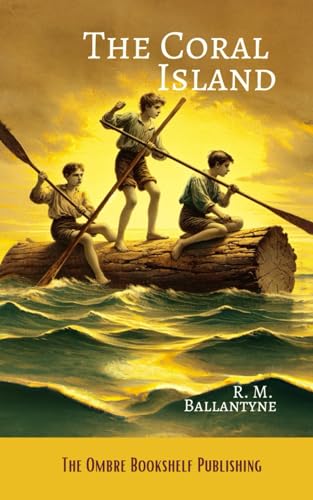 The Coral Island: A Tale of the Pacific Ocean by R.M. Ballantyne ...