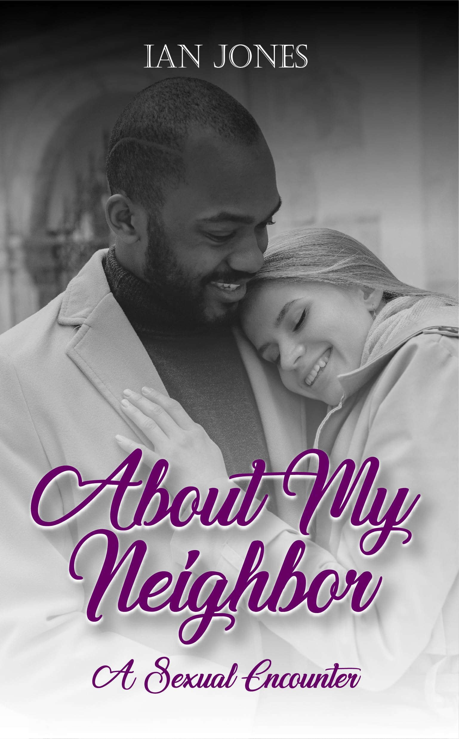ABOUT MY NEIGHBOR: A SEXUAL ENCOUNTER by Ian Jones | Goodreads