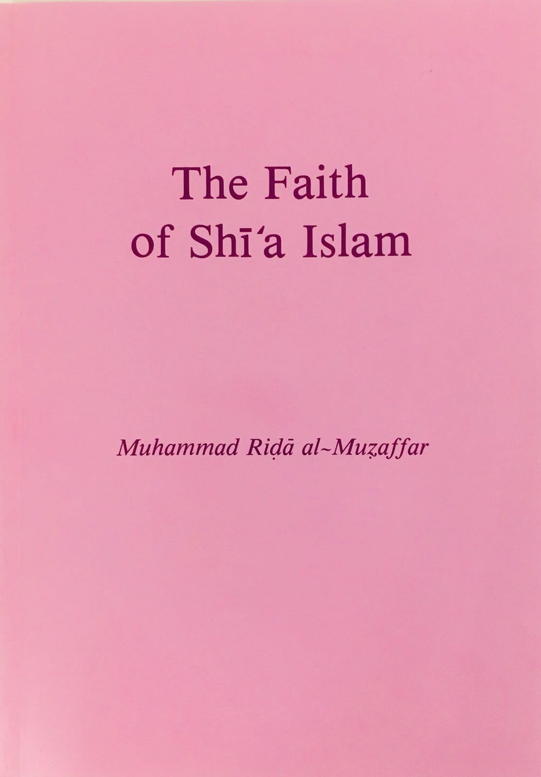 The Faith of Shi'a Islam by Muhammad Rida Muzaffar | Goodreads