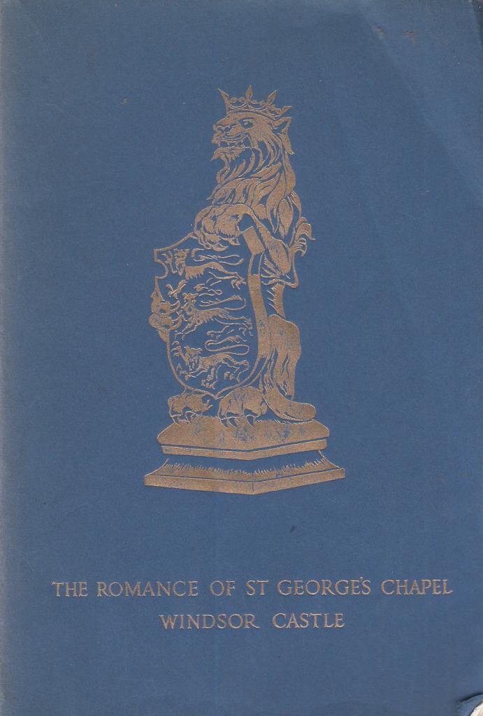 The Romance of St. Georges Chapel Windsor Castle by Harry W. Blackburne ...