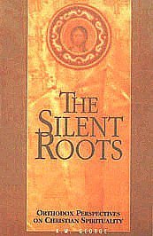 The Silent Roots: Orthodox Perspectives on Christian Spirituality by K ...