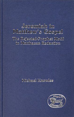 Jeremiah in Matthew's Gospel: The Rejected Prophet Motif in Matthaean ...