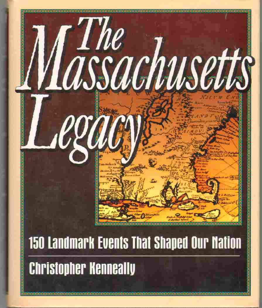 The Massachusetts Legacy: 150 Landmark Events That Shaped Our Nation by ...