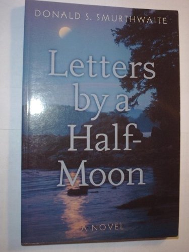 Letters by a Half-Moon: A Novel by Donald S. Smurthwaite | Goodreads