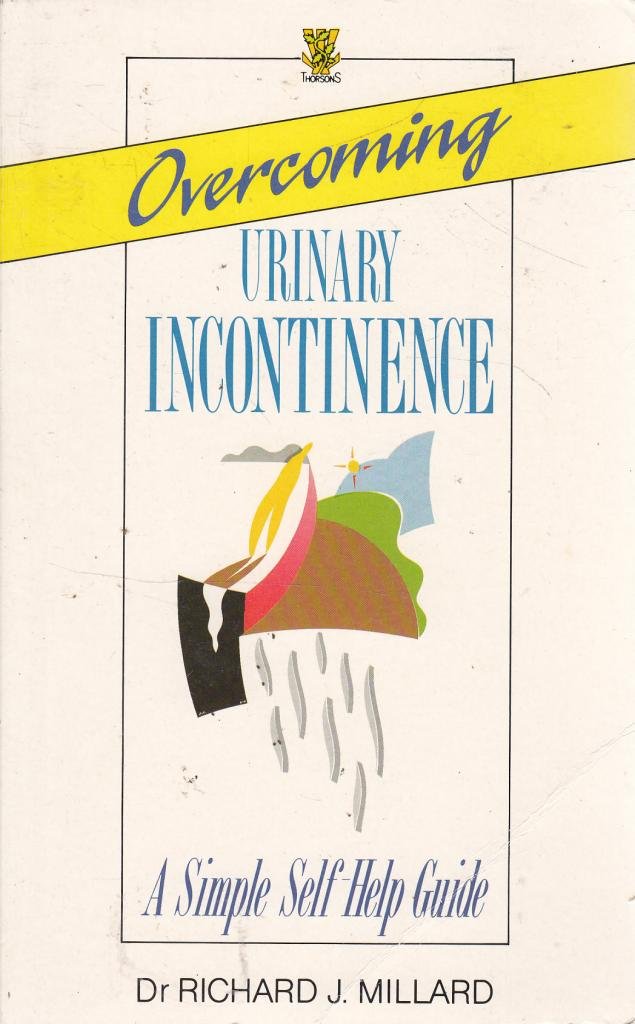 Overcoming Urinary Incontinence: A Simple Self-Help Guide by Richard J ...