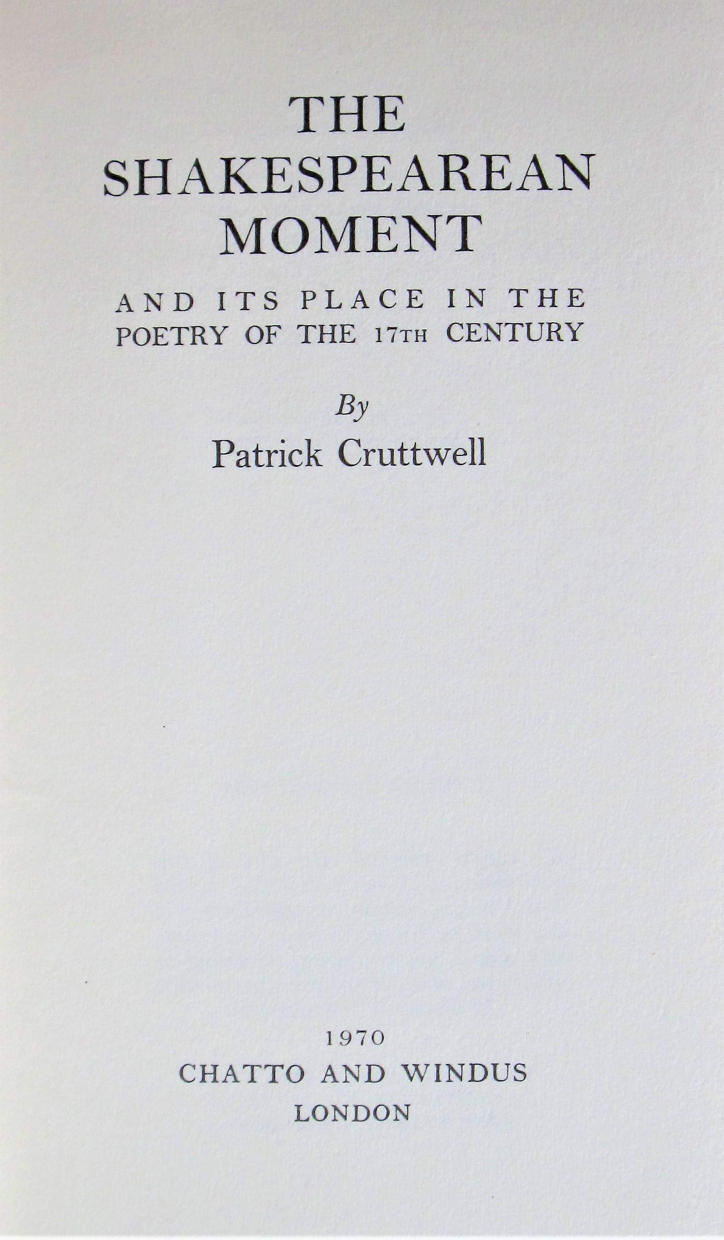 The Shakespearean moment and its place in the poetry of the 17th century by Patrick Cruttwell ...