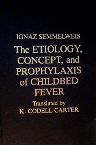 Etiology, Concept, and Prophylaxis of Childbed Fever by Ignaz ...