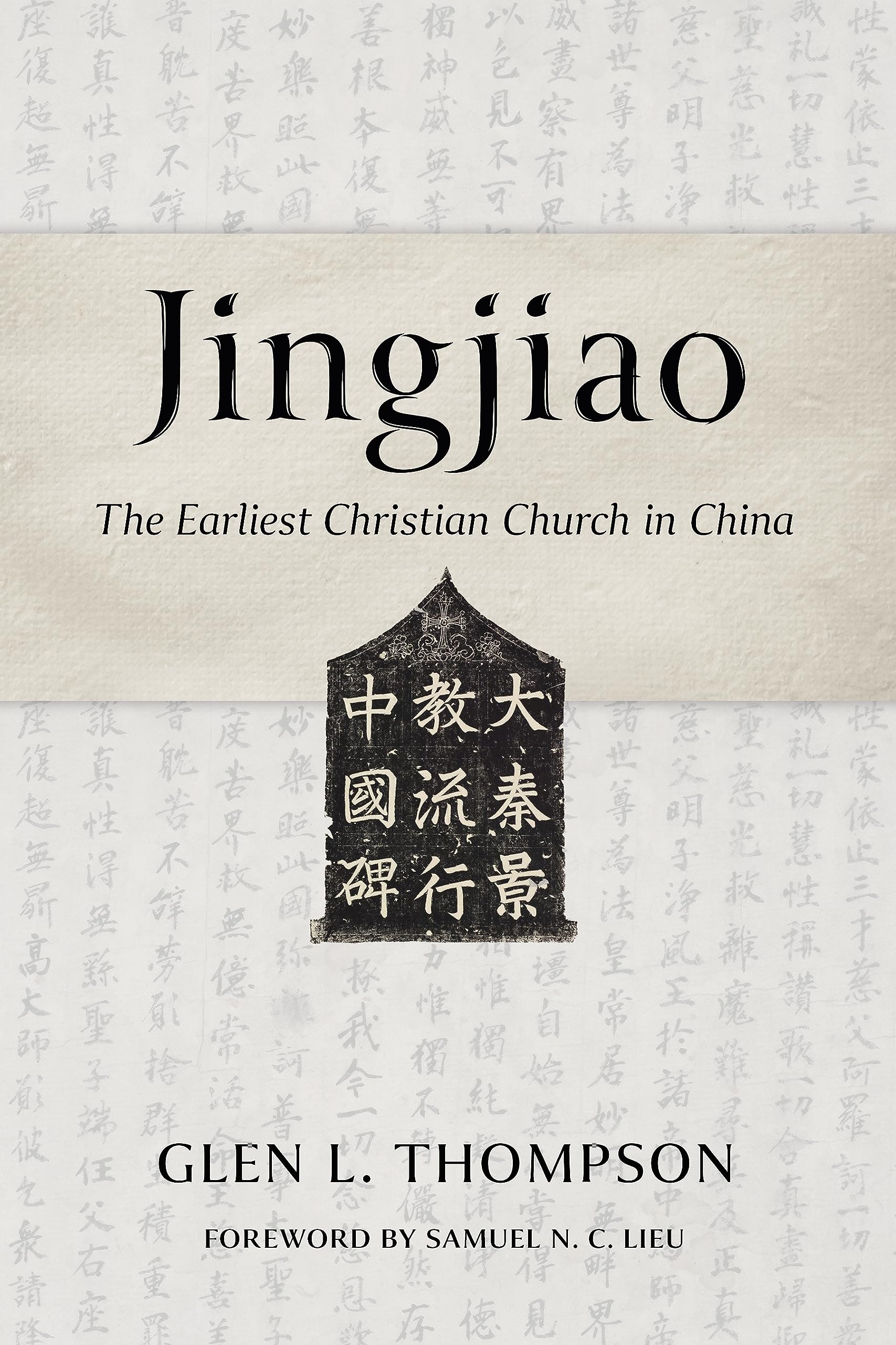 Jingjiao: The Earliest Christian Church in China by Glen L. Thompson ...