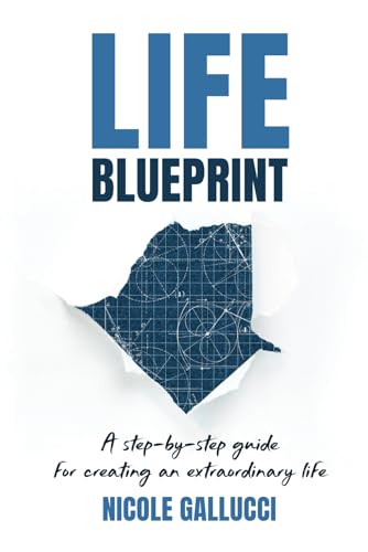 Life Blueprint: A Step-by-Step Guide for Creating an Extraordinary Life ...