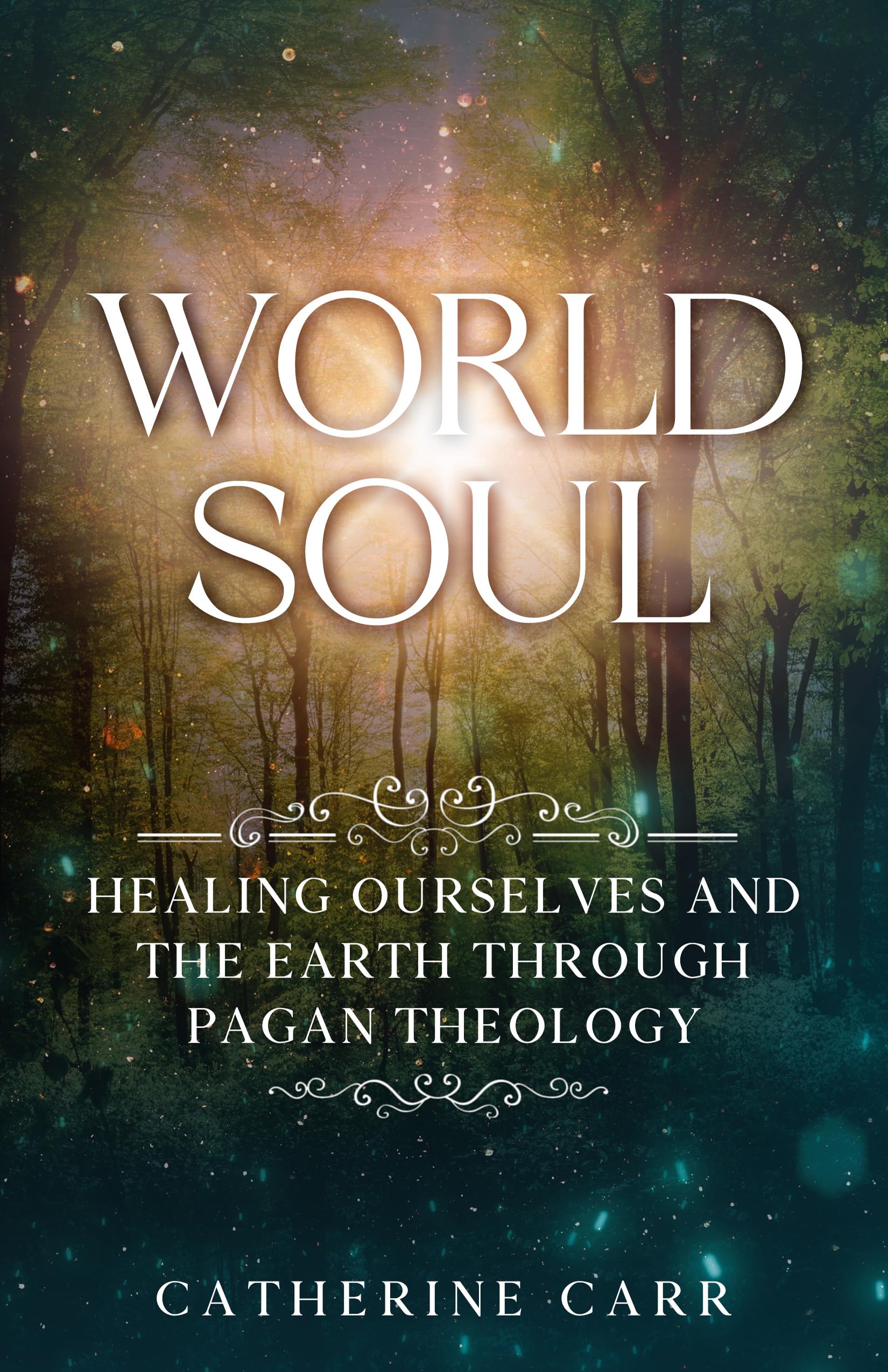 World Soul: Healing Ourselves and the Earth Through Pagan Theology by ...