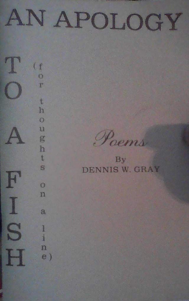 An Apology to a Fish (For Thoughts on a Line) - Poems by Dennis W. Gray ...
