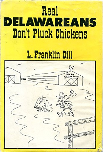 Real Delawareans Don't Pluck Chickens by L. Franklin Dill | Goodreads