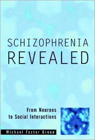 Schizophrenia Revealed: From Neurons to Social Interactions by Michael ...