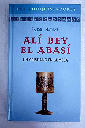 Alí Bey, el Abasí: un cristiano en la Meca by Ramón Mayrata | Goodreads