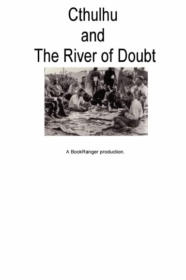 Cthulhu and The River Of Doubt by Theodore Roosevelt | Goodreads