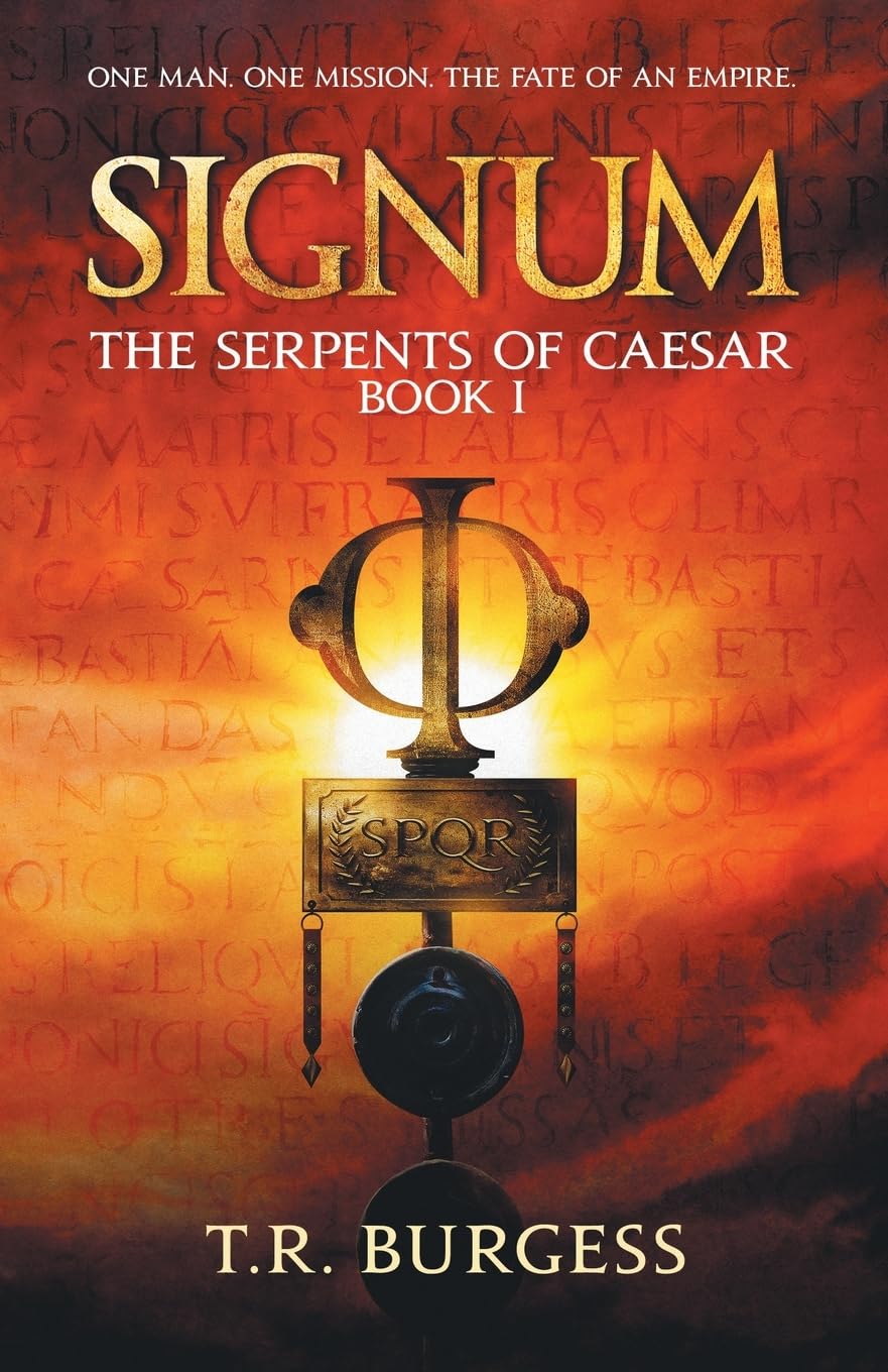 Signum: In an alternate first century Rome, treachery casts a long shadow... by T R Burgess ...