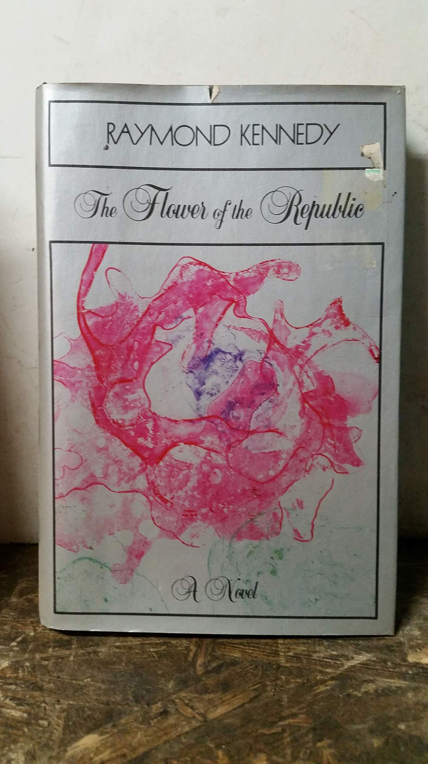 The Flower of the Republic by Raymond Kennedy | Goodreads