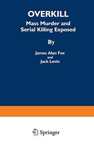 Overkill: Mass Murder and Serial Killing Exposed Softcover reprint of ...