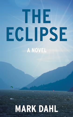 The Eclipse: A Novel Set in the Pacific Northwest by Mark Dahl | Goodreads