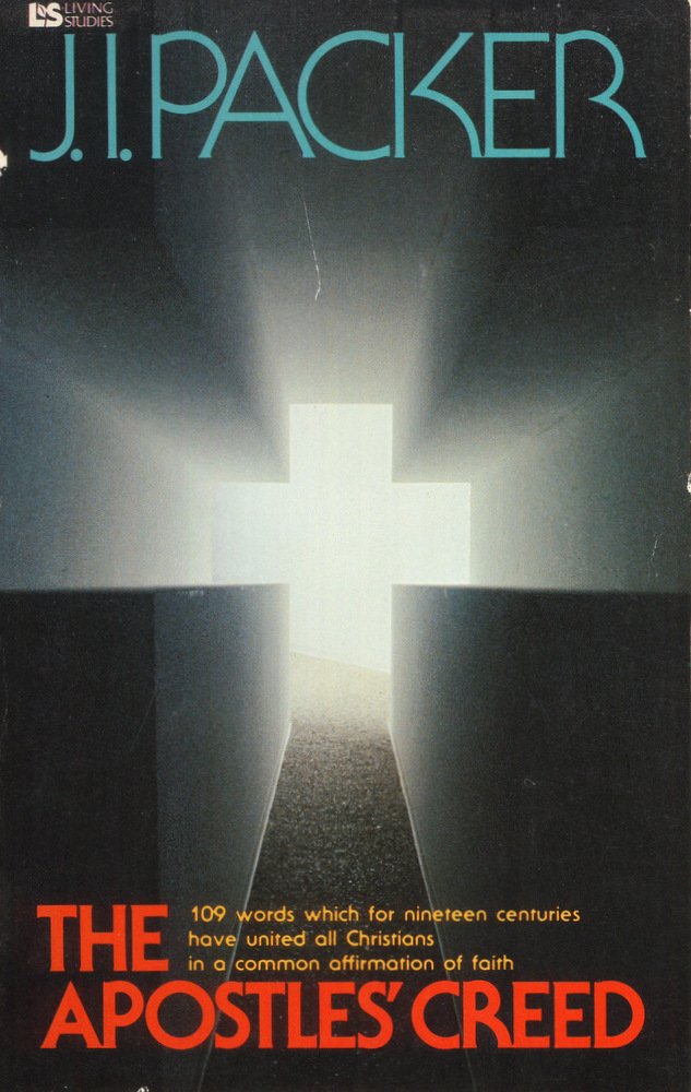 The Apostles' Creed by J.I. Packer | Goodreads