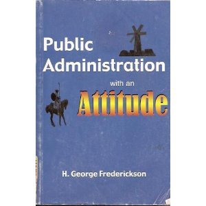 Public Administration with an Attitude by H. George Frederickson ...