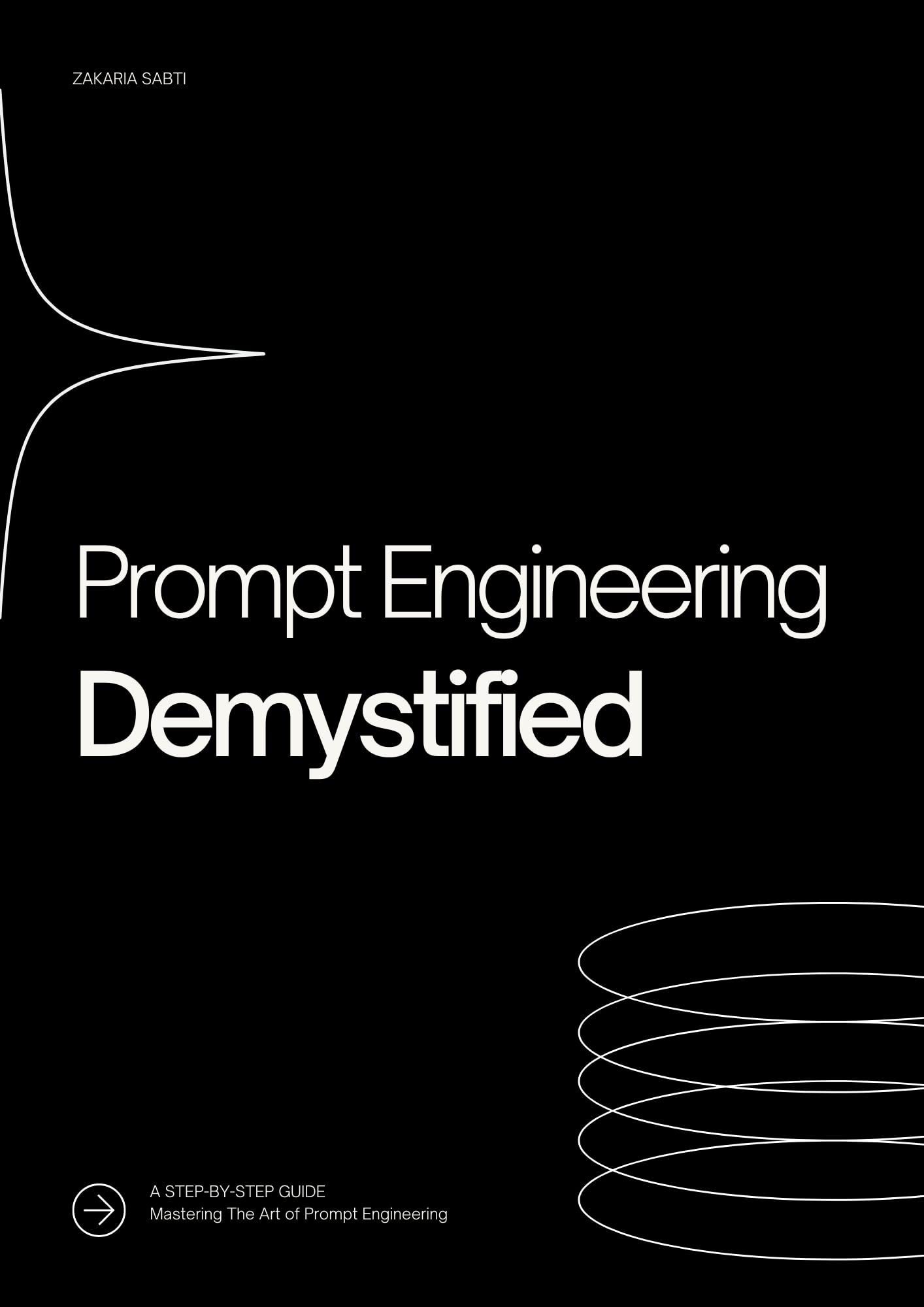 Prompt Engineering Demystified: Unleashing the Power of Large Language Models by Zakaria Sabti ...