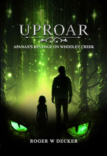 UPROAR: Apanax's Revenge on Whooley Creek by Roger W Decker | Goodreads