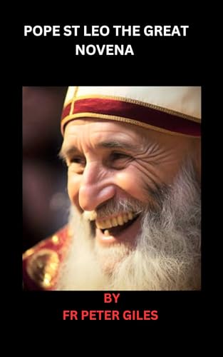POPE ST LEO THE GREAT NOVENA : LIFE, LEGACY AND DEVOTIONAL PRAYER TO ST ...