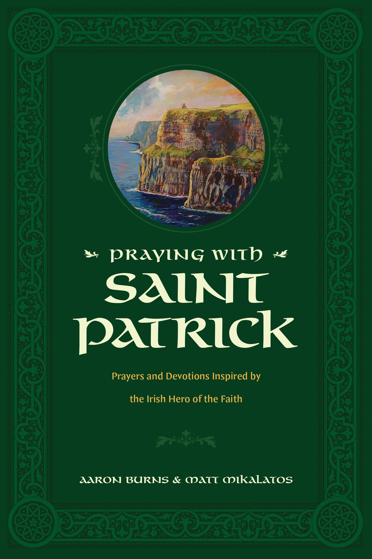 Praying with Saint Patrick: Prayers and Devotions Inspired by the Irish ...
