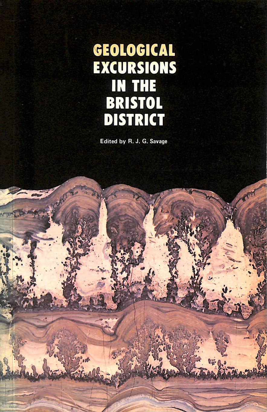 Geological excursions in the Bristol district by r.j.g (ed) savage ...