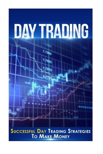 Day Trading: Successful Day Trading Stragegies To Make Money by ...