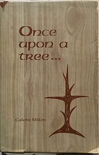 Once Upon a Tree: Devotional Essays on the Cross by Calvin Miller ...
