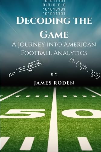 Decoding the Game: A Journey into American Football Analytics by James ...