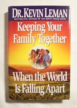 Keeping Your Family Together When the World Is Falling Apart by Kevin ...