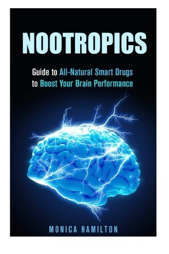 Nootropics: Guide to All-Natural Smart Drugs to Boost Your Brain ...