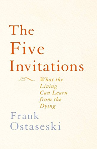 The Five Invitations : What the Living can Learn from the Dying by ...