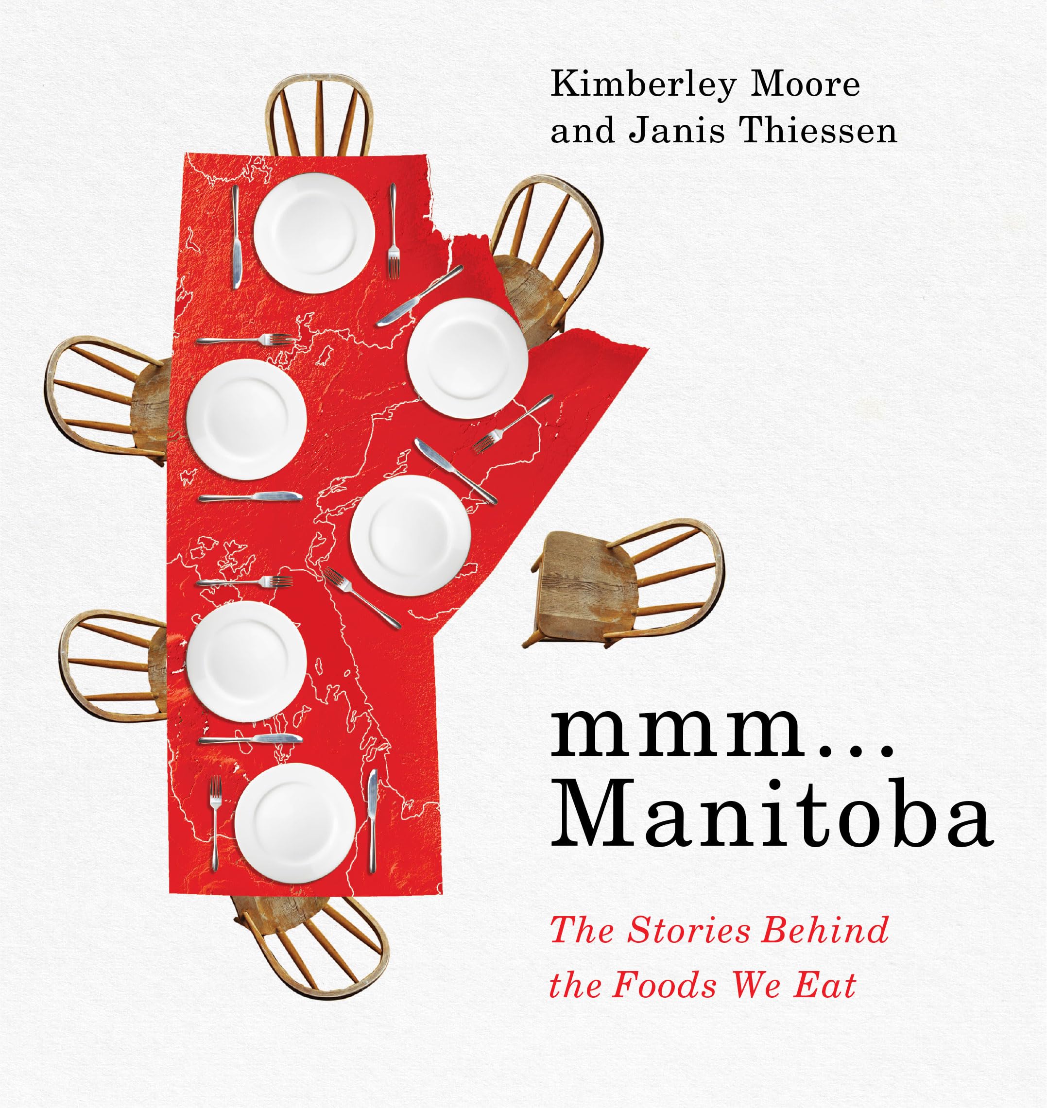 mmm... Manitoba: The Stories Behind the Foods We Eat by Kimberley Moore ...