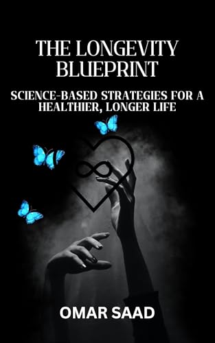The Longevity Blueprint: Science-Based Strategies for a Healthier ...