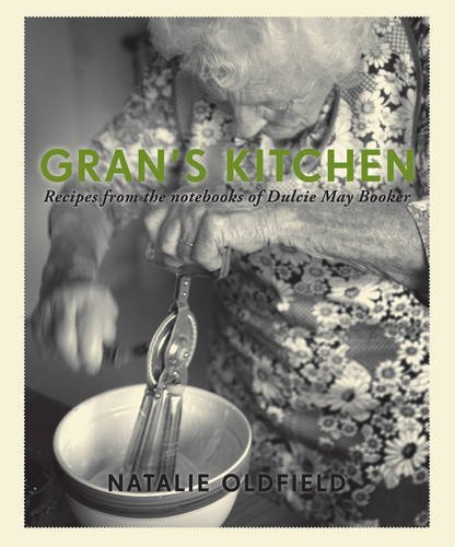 Gran's Kitchen: Recipes from the Notebooks of Dulcie May Booker by ...
