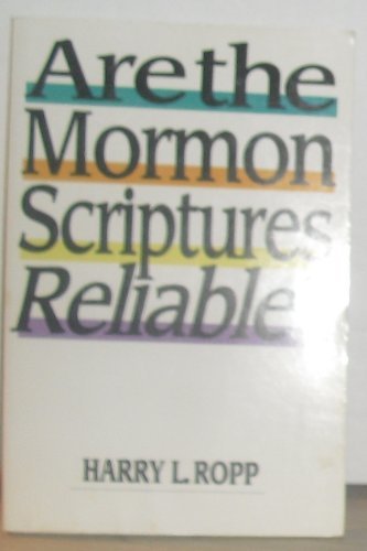 Are the Mormon Scriptures Reliable by Harry L. Ropp | Goodreads