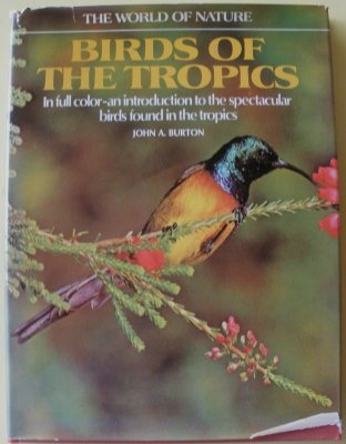 Birds of the Tropics by John A. Burton | Goodreads